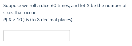 Solved Now suppose we roll a dice 60 times, and let X be the | Chegg.com