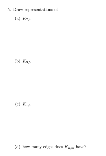 Solved 5. Draw representations of (a) K2,4 (b) K3,5 (C) K1,4 | Chegg.com