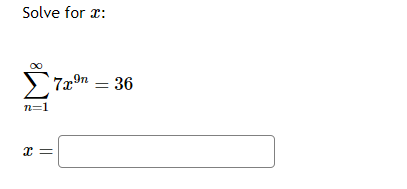 Solved Solve for x : ∑n=1∞7x9n=36 | Chegg.com