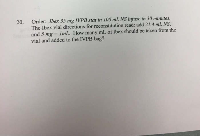 Solved Order: Ibex 35 mg IVPB stat in 100 mL NS infuse in 30 | Chegg.com