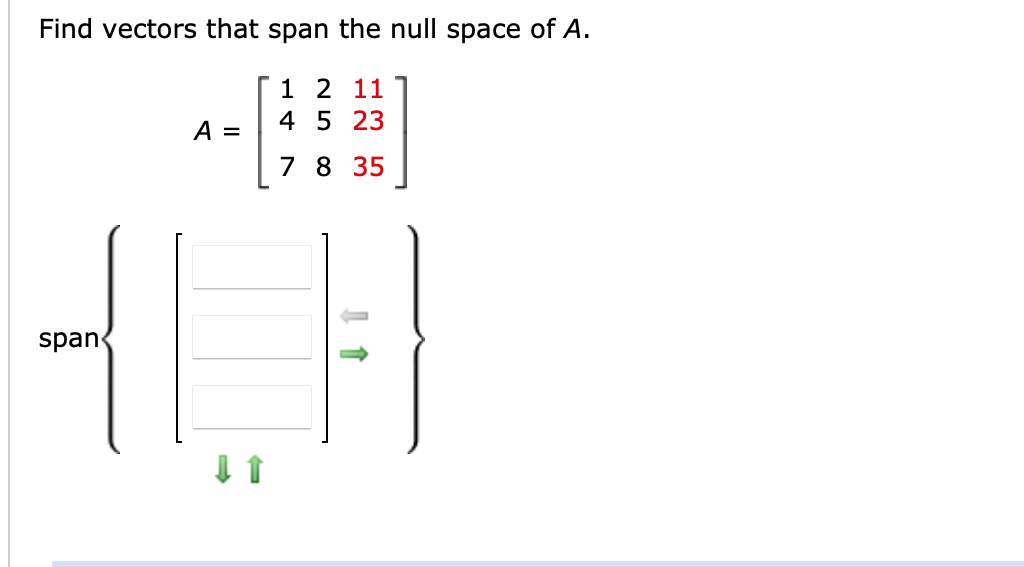 Solved Find vectors that span the null space of A. 1 2 11 4 | Chegg.com