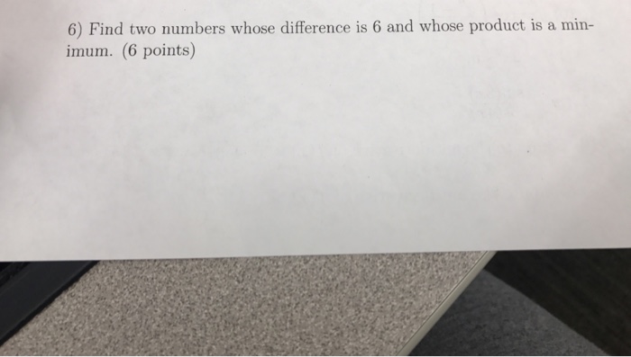Solved Find two numbers whose difference is 6 and whose | Chegg.com