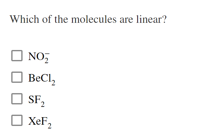 Solved Which of the molecules are linear? NO2−BeCl2SF2XeF2 | Chegg.com