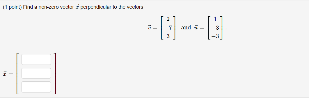 Solved (1 point) Find a non-zero vector x perpendicular to | Chegg.com