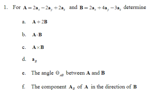 Solved 1. For A=2a, – 2a, +2a, and B=2a, +42, -3a, determine | Chegg.com