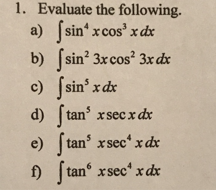 Solved 1. Evaluate the following. a) sin4 x cos3 x dx b) | Chegg.com