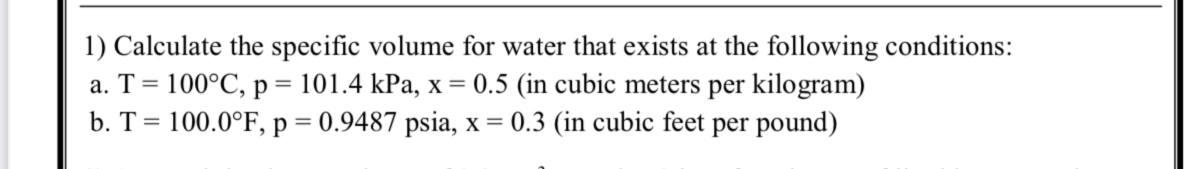 Solved 1) Calculate the specific volume for water that | Chegg.com