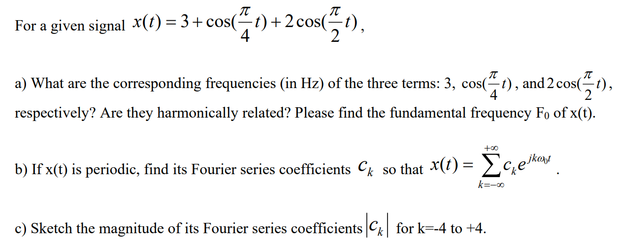 Solved For a given signal x(t)=3+cos(4πt)+2cos(2πt), a) What | Chegg.com