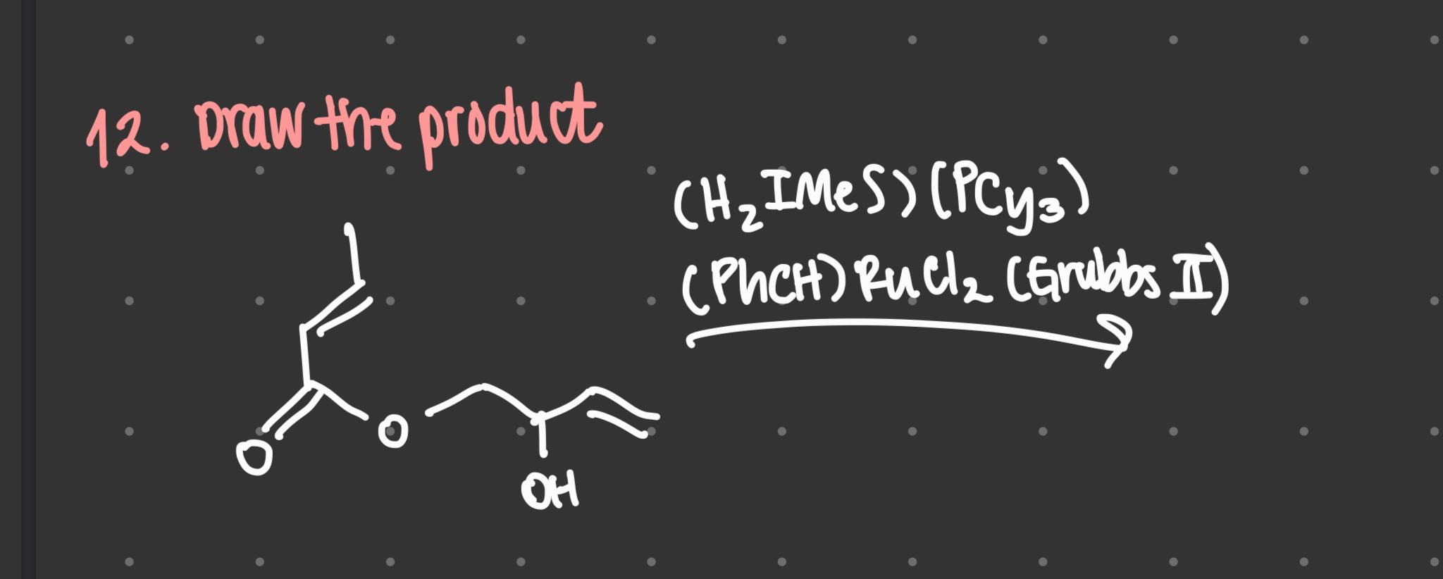 12. Draw the product (H2 IMeS) (PCy3) ( PhCH) Uu Cl 2 | Chegg.com