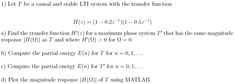 Solved 1) Let T be a causal and stable LTI system with the | Chegg.com
