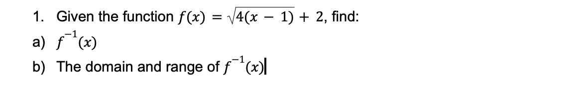 Solved Given the function f(x)=4(x-1)2+2, ﻿find:a) f-1(x)b) | Chegg.com