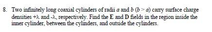 Solved 8. Two infinitely long coaxial cylinders of radii a | Chegg.com
