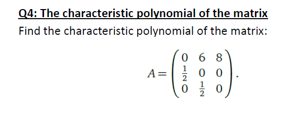 Solved Q4: The characteristic polynomial of the matrix Find | Chegg.com