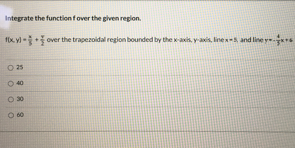 Solved Integrate the function f over the given region. f(x, | Chegg.com
