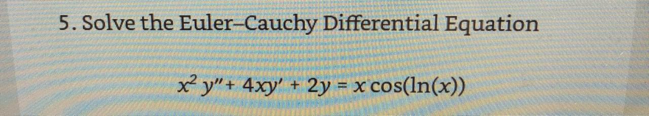 Solved 5. Solve the Euler-Cauchy Differential Equation X2 y" | Chegg.com