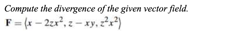 Solved Compute the divergence of the given vector field. | Chegg.com