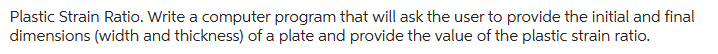 Solved Plastic Strain Ratio. Write a computer program that | Chegg.com