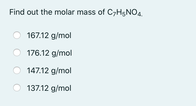 Solved Find out the molar mass of C7H5NO4. 167.12 g/mol | Chegg.com