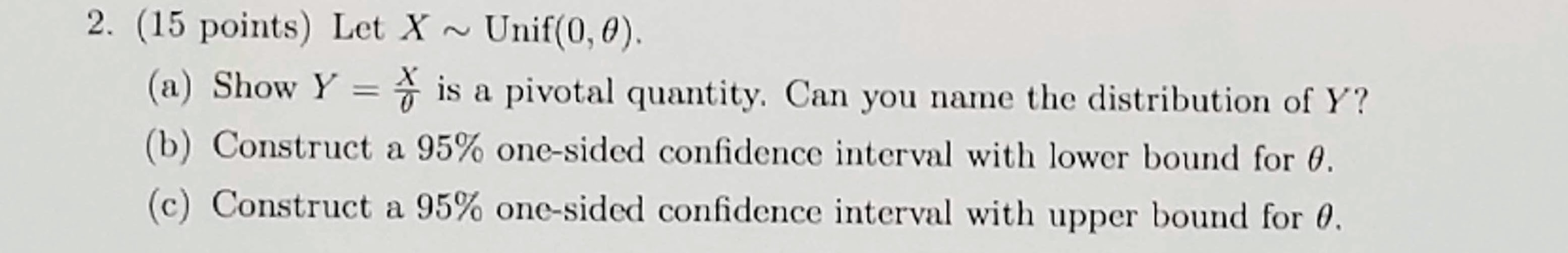 Solved 2. (15 points) Let X ~ Unif(0,0). (a) Show Y = is a | Chegg.com