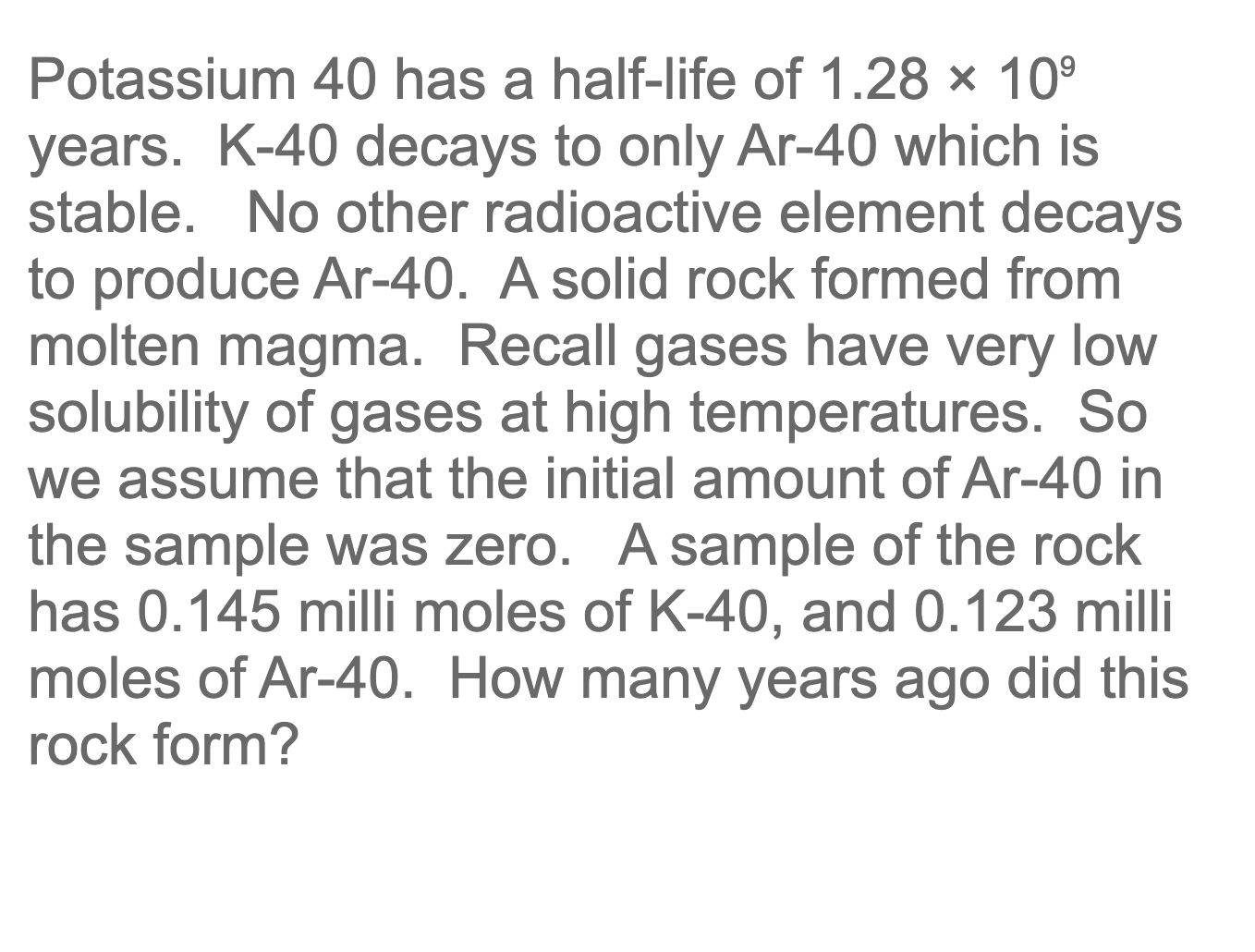 Solved Potassium 40 ﻿has a half-life of 1.28×109years. K-40 | Chegg.com