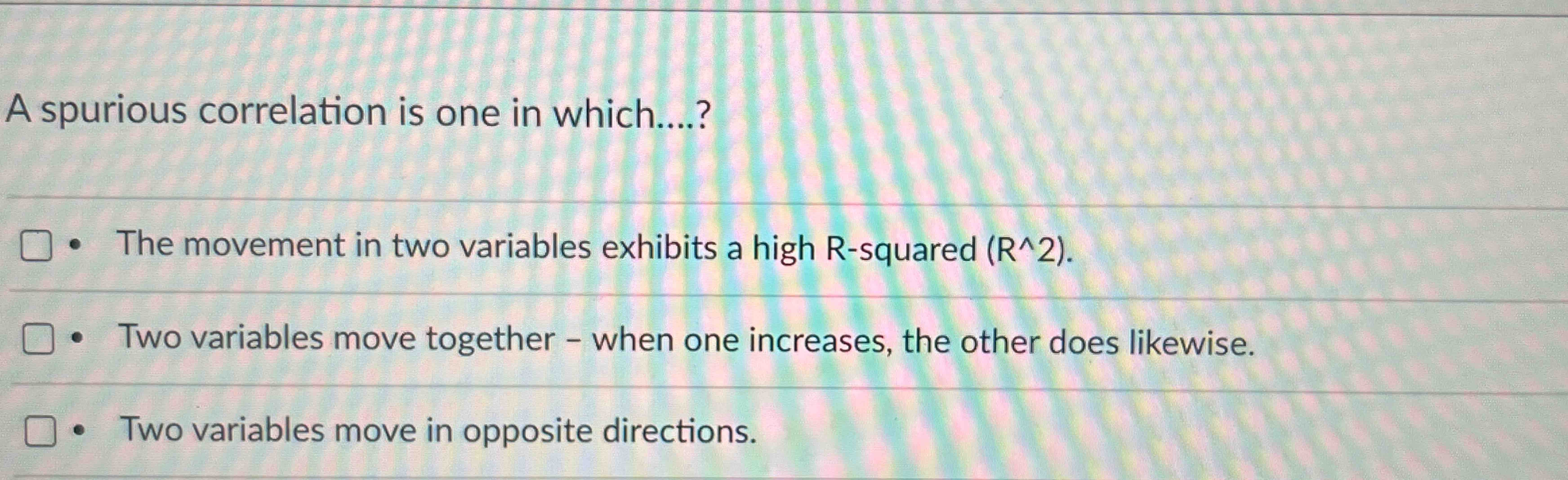 Solved A spurious correlation is one in which....?The | Chegg.com