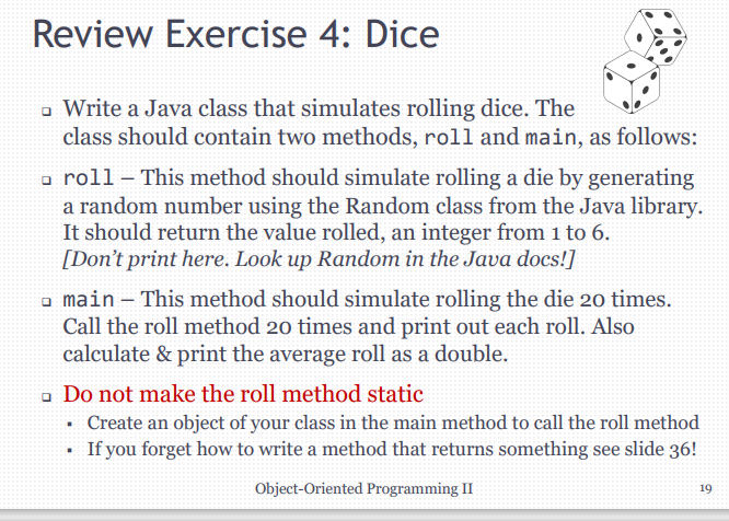 Solved Review Exercise 4: Dice . Write a Java class that | Chegg.com