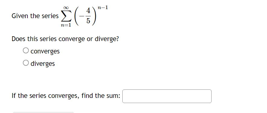 Solved Given the series ∑n=1∞(-45)n-1Does this series | Chegg.com