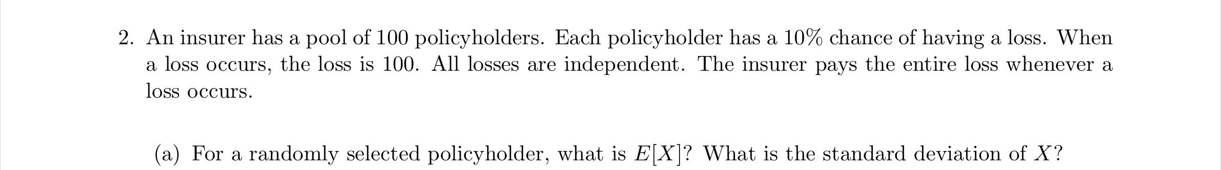 Solved An insurer has a pool of 100 policyholders. Each | Chegg.com