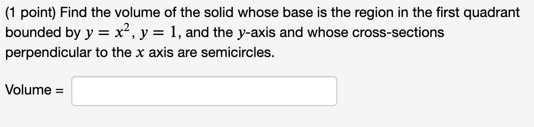 Solved (1 point) Find the volume of the solid whose base is | Chegg.com