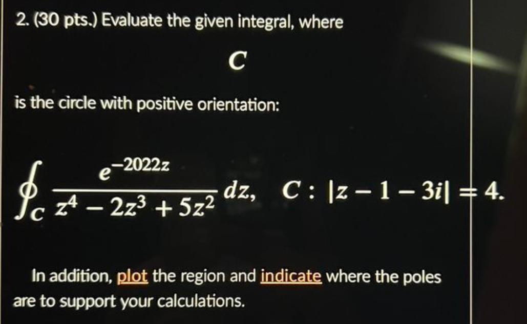Solved 2. ( 30pts.) Evaluate the given integral, where C is | Chegg.com