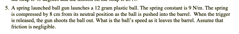 Solved 5. A spring launched ball gun launches a 12 gram | Chegg.com