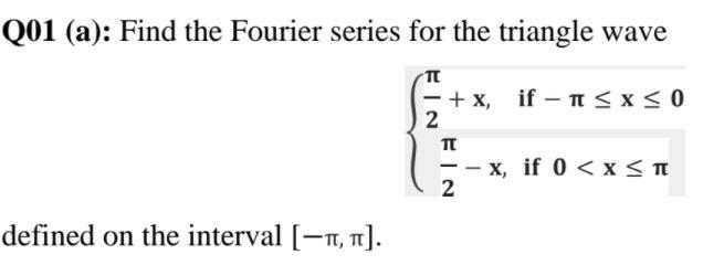Solved Q01 (a): Find the Fourier series for the triangle | Chegg.com