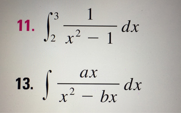 Solved Integral_2^3 1/x^2 - 1 dx integral ax/x^2 - bx dx | Chegg.com