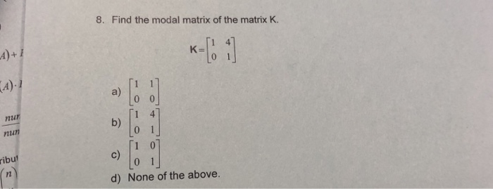 Solved 8. Find the modal matrix of the matrix K. A)-1 a) b) | Chegg.com