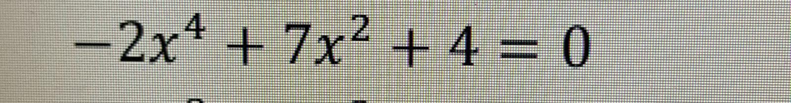 Solved - 2x4 + 7x2 + 4 = 0 | Chegg.com