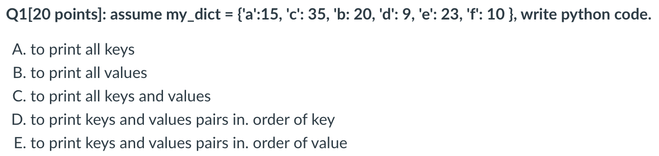 Solved Q1[20 points]: assume my_dict = \{'a':15, 'c': 35, | Chegg.com