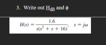 Solved 3. Write out HdB and ϕ H(s)=s(s2+s+16)1.6,s=jω | Chegg.com
