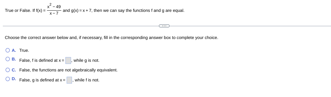 Solved True or False. If f(x)=x−7x2−49 and g(x)=x+7, then we | Chegg.com
