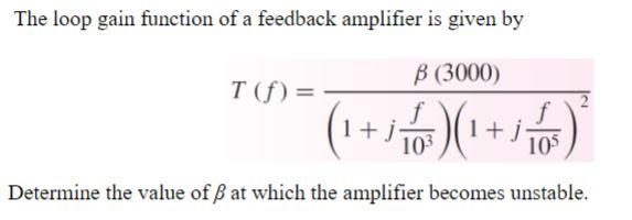 Solved The loop gain function of a feedback amplifier is | Chegg.com