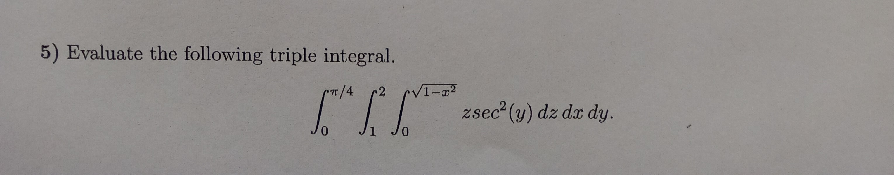 Solved 5) Evaluate the following triple integral. | Chegg.com