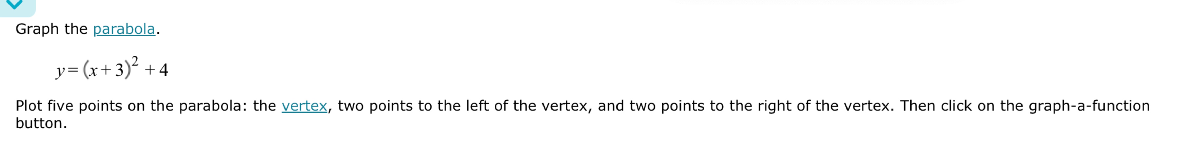 Solved Graph the parabola.y=(x+3)2+4Plot five points on the | Chegg.com
