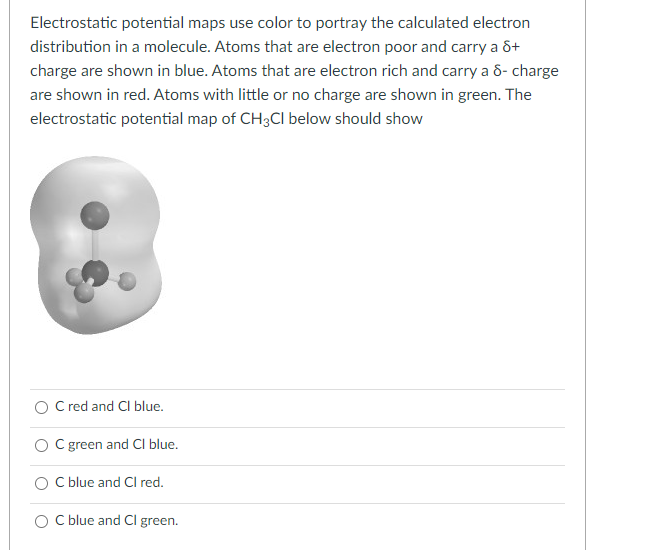 Solved Electrostatic potential maps use color to portray the | Chegg.com