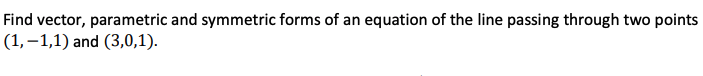 Solved Find vector, parametric and symmetric forms of an | Chegg.com