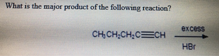 Solved What is the major product of the following reaction? | Chegg.com