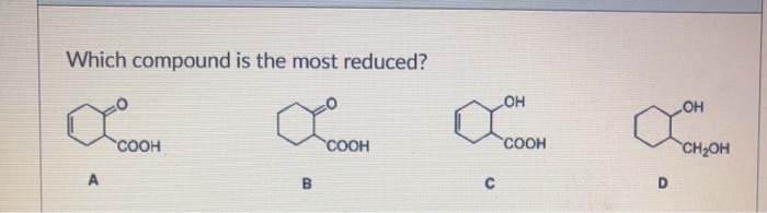 Solved Which compound is the most reduced? OH COOH COOH H2OH | Chegg.com