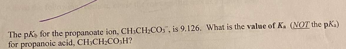 Solved The pKb for the propanoate ion, CH3CH2CO3, is 9.126. | Chegg.com