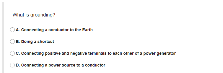 Solved What is grounding? O A. Connecting a conductor to the | Chegg.com