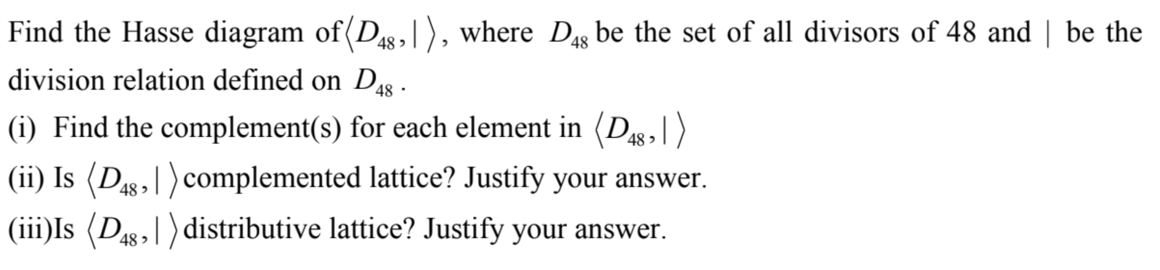 Solved Find the Hasse diagram of (:D48,|:), ﻿where D48 ﻿be | Chegg.com