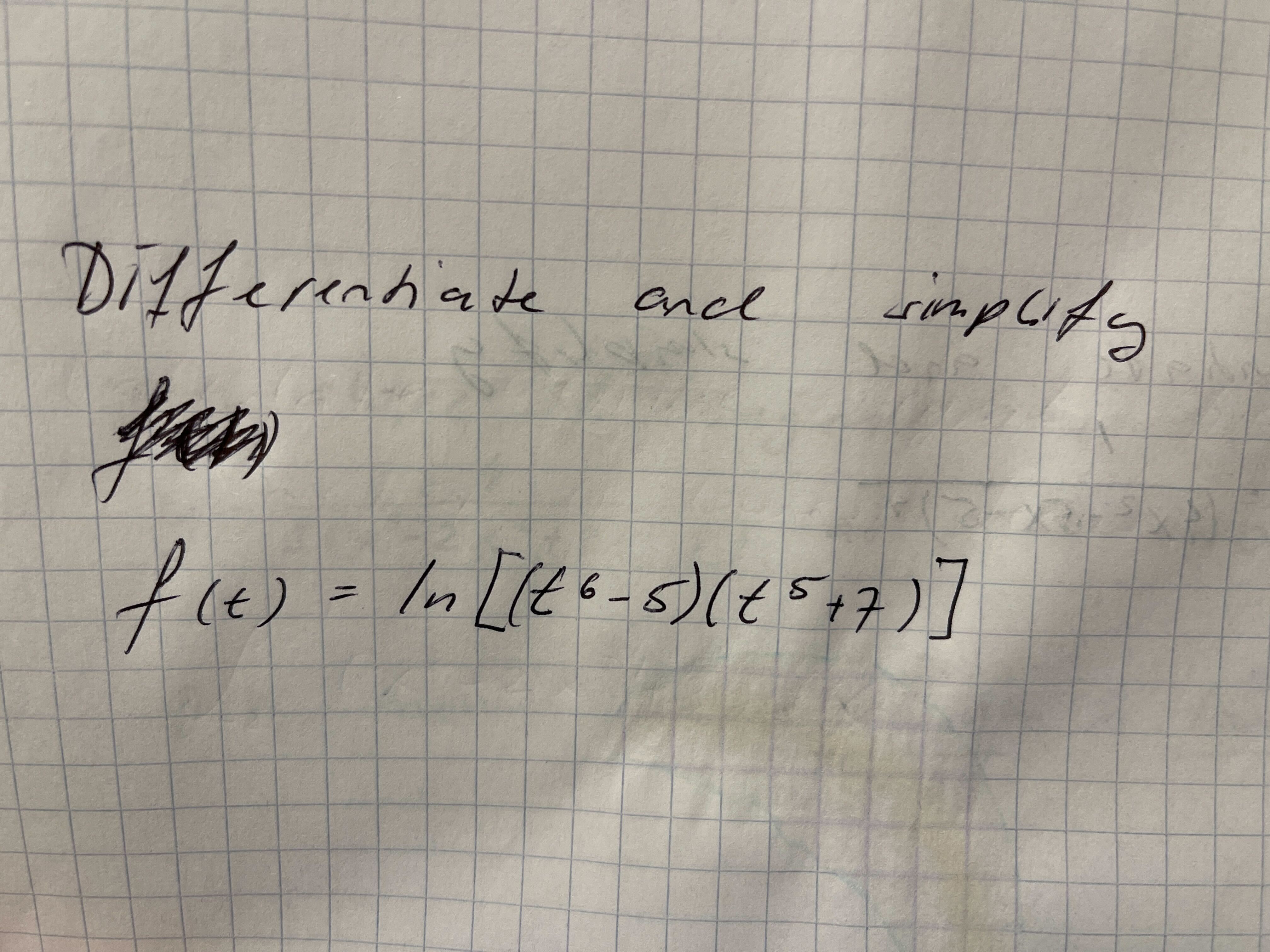 Solved Differentiate and simplityf(t)=ln[(t6-5)(t5+7)] | Chegg.com