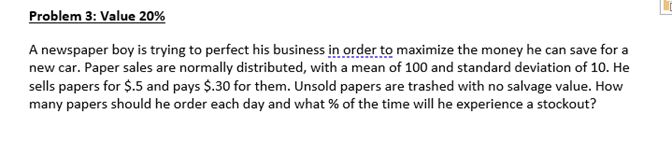 Solved Problem 3: Value 20% A newspaper boy is trying to | Chegg.com